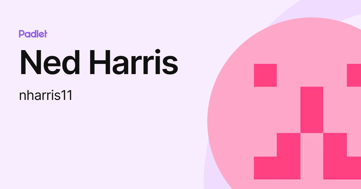 Ned Harris (nharris11) profile | Padlet