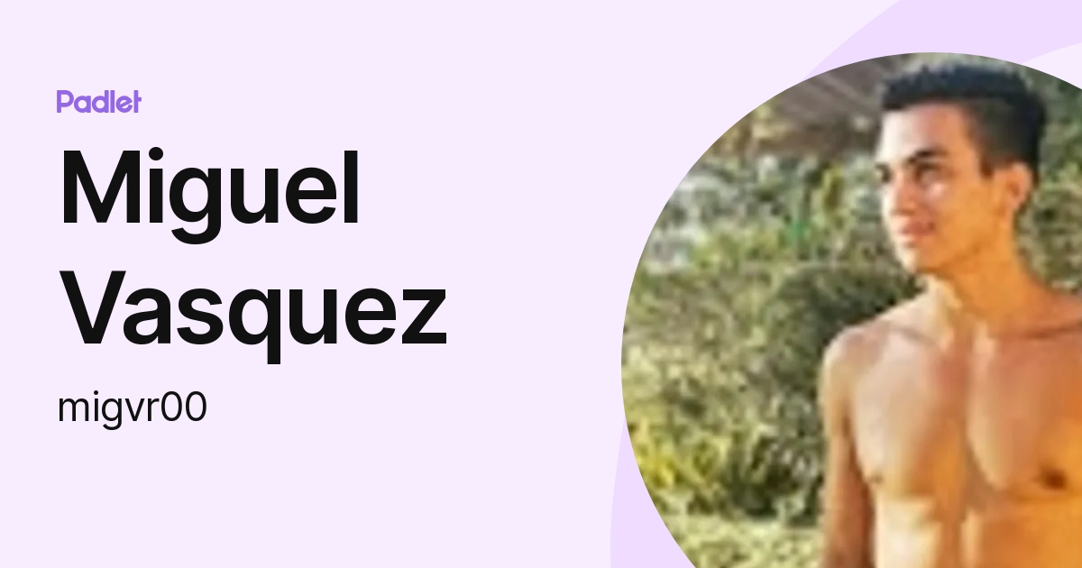 Miguel Vasquez (migvr00) profile | Padlet