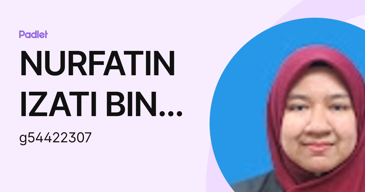NURFATIN IZATI BINTI MOHAMAD AMIN Moe (g54422307) profile | Padlet