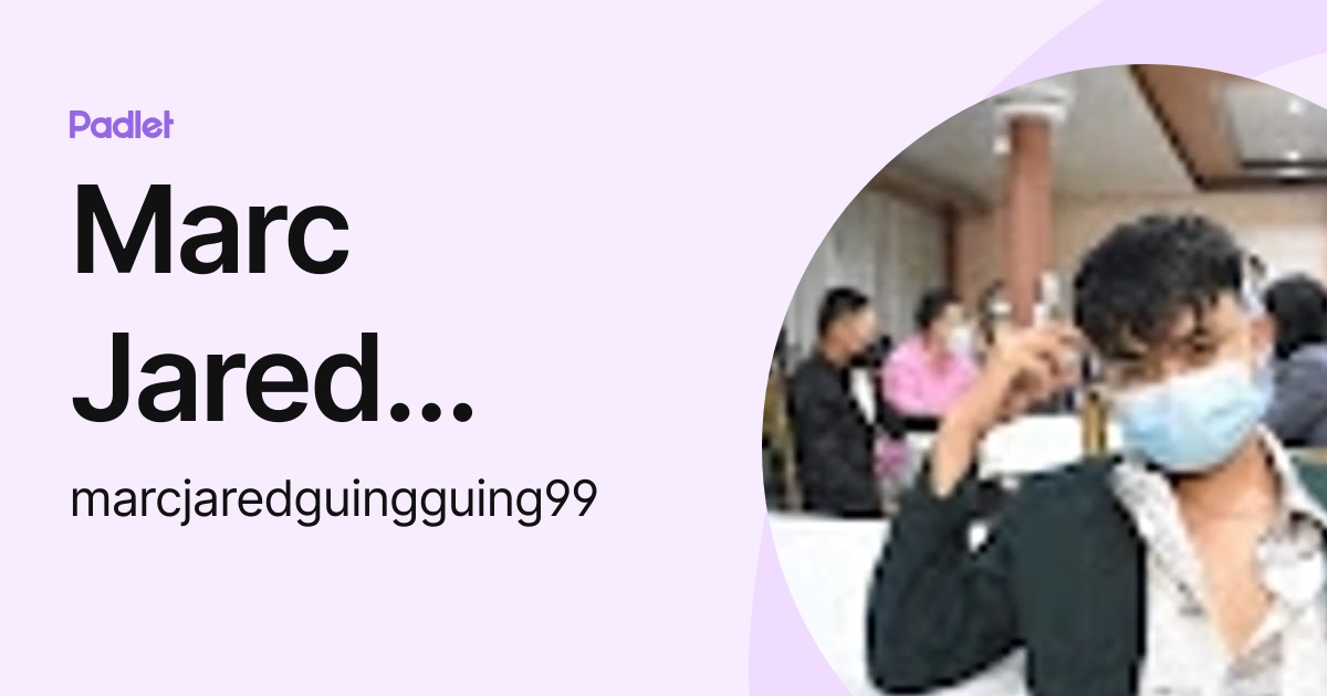 Marc Jared Guingguing (marcjaredguingguing99) profile | Padlet