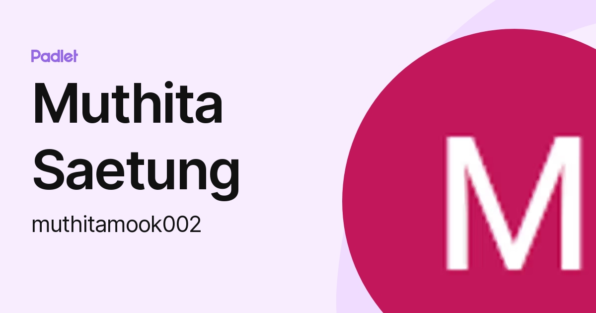 Muthita Saetung (muthitamook002) profile | Padlet