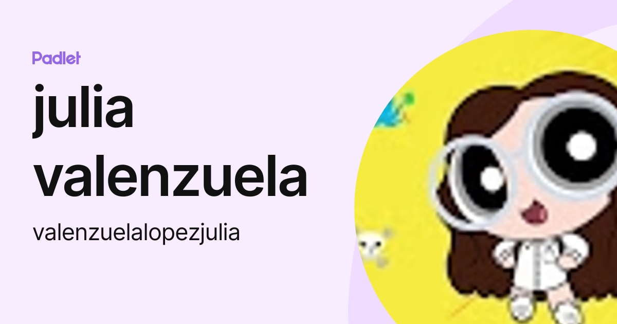 julia valenzuela (valenzuelalopezjulia) profile | Padlet