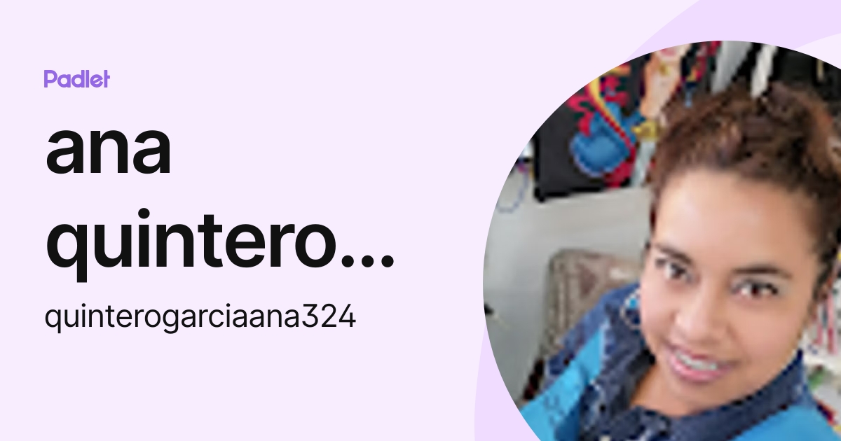 ana quintero garcia (quinterogarciaana324) profile | Padlet