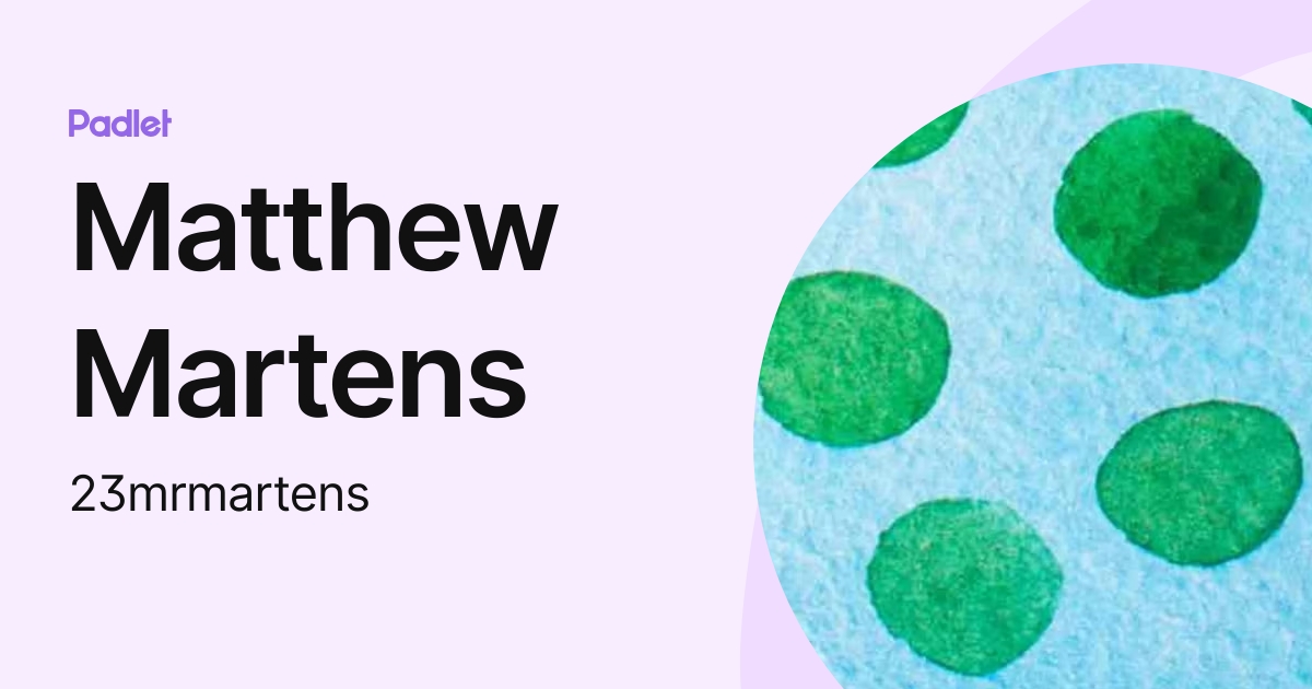 Matthew Martens (23mrmartens) profile | Padlet