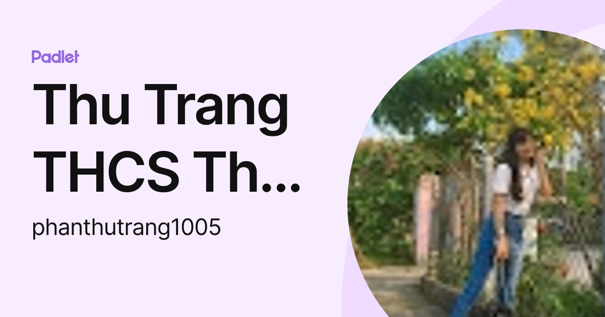 Thu Trang THCS Thị Trấn Phan (phanthutrang1005) profile | Padlet