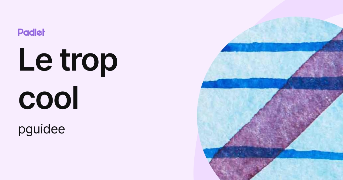 Le trop cool (pguidee) profile | Padlet