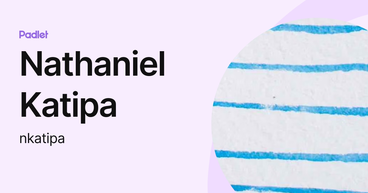 Nathaniel Katipa (nkatipa) profile | Padlet