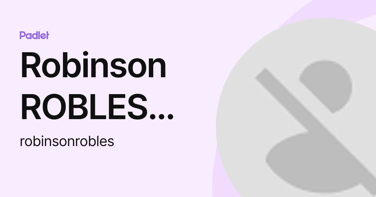 Robinson ROBLES RIVERA (robinsonrobles) profile | Padlet
