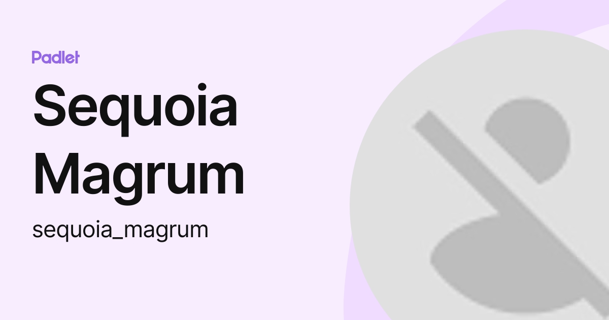 Sequoia Magrum (sequoia_magrum) profile | Padlet