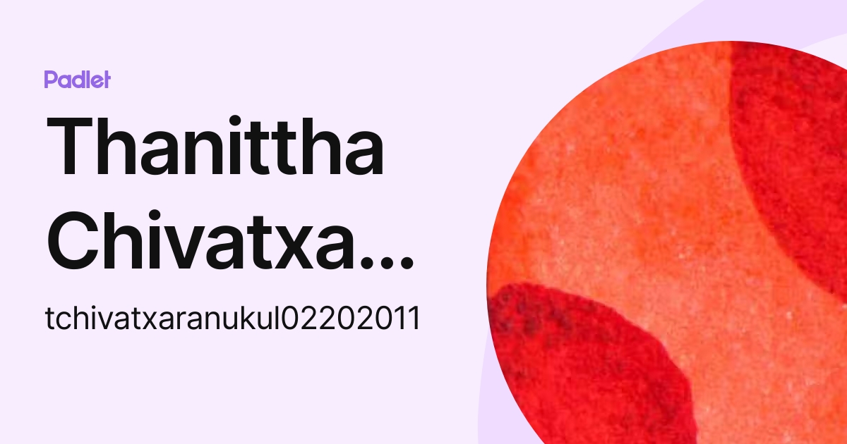 Thanittha Chivatxaranukul (tchivatxaranukul02202011) profile | Padlet
