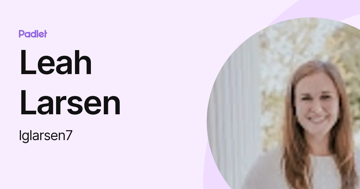 Leah Larsen (lglarsen7) profile | Padlet