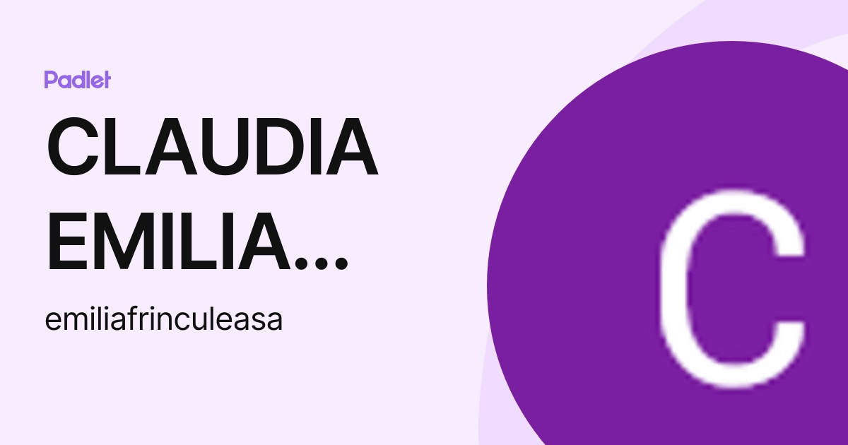 CLAUDIA EMILIA FRÎNCULEASA (emiliafrinculeasa) profile | Padlet