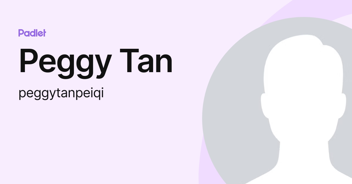 Peggy Tan (peggytanpeiqi) profile | Padlet