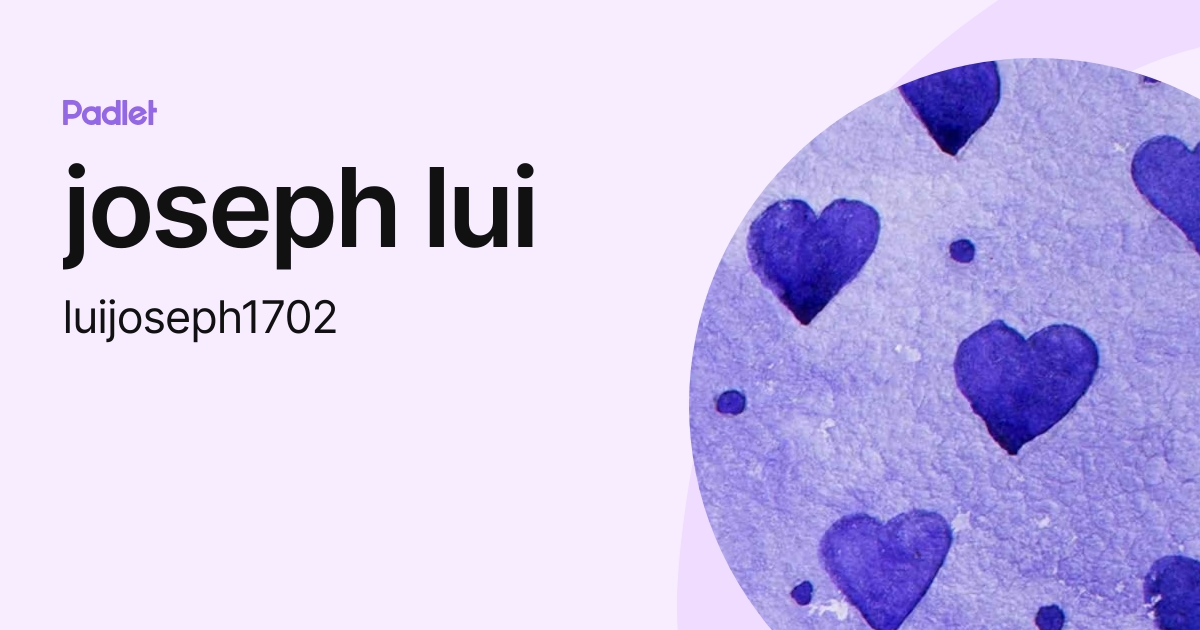 joseph lui (luijoseph1702) profile | Padlet