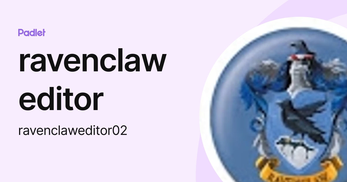 ravenclaw editor (ravenclaweditor02) profile | Padlet