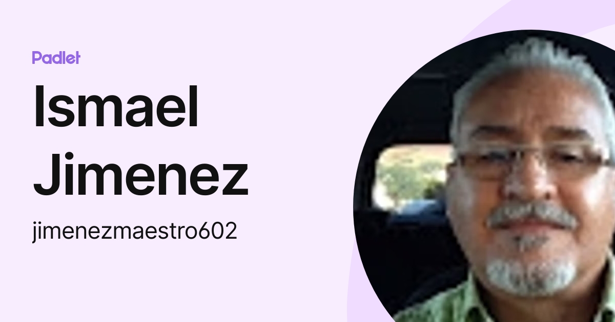Ismael Jimenez (jimenezmaestro602) profile | Padlet