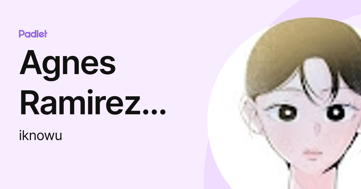 Agnes Ramirez Rodriguez (iknowu) profile | Padlet