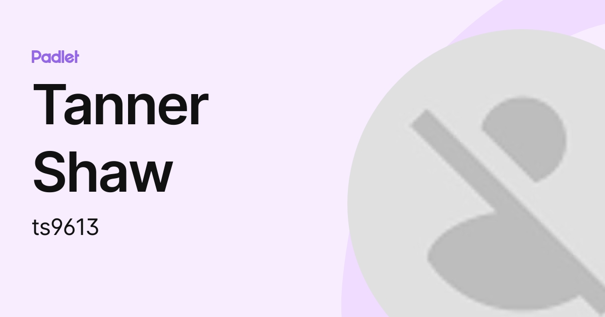 Tanner Shaw (ts9613) profile | Padlet