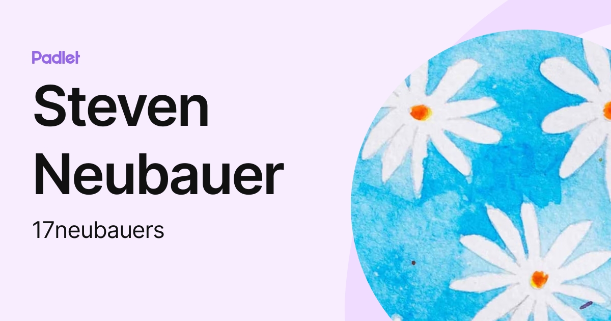 Steven Neubauer (17neubauers) profile | Padlet