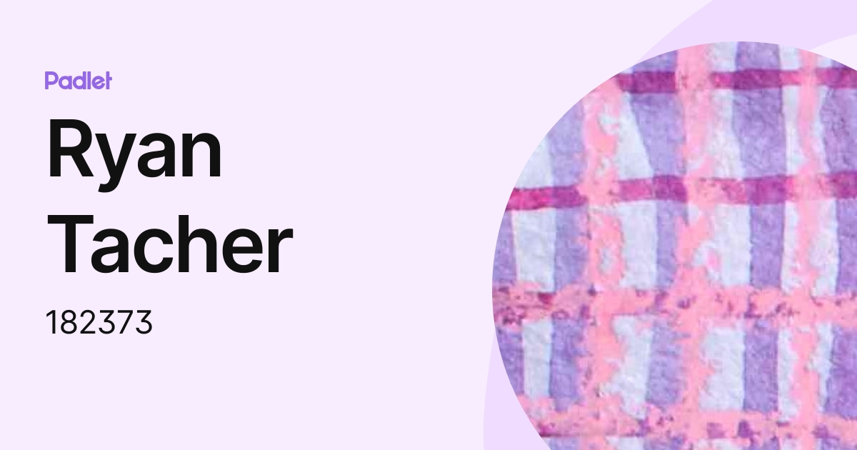 Ryan Tacher (182373) profile | Padlet