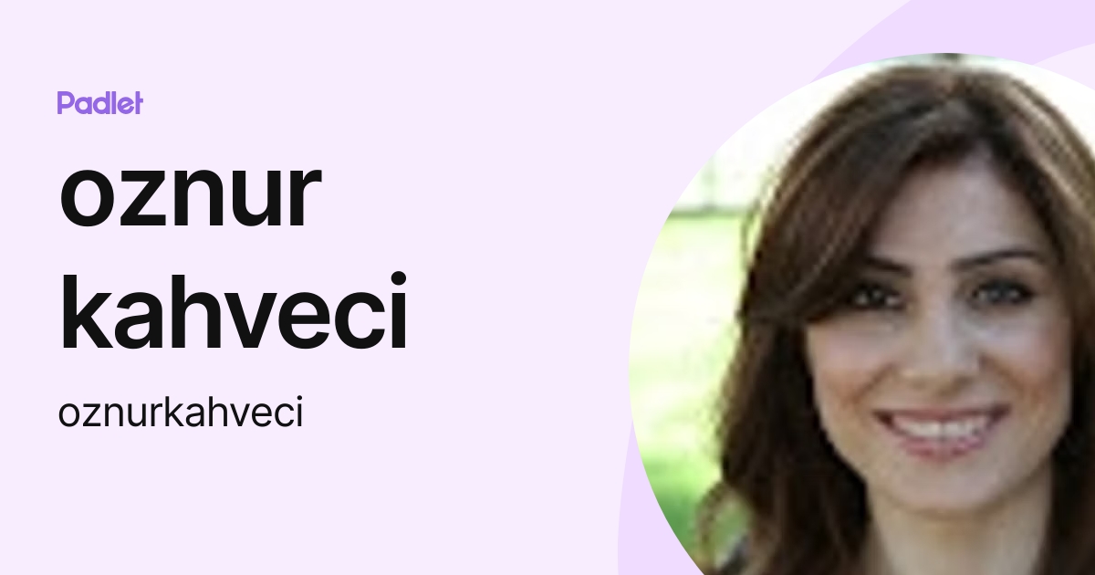 oznur kahveci (oznurkahveci) profile | Padlet