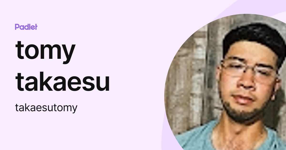tomy takaesu (takaesutomy) profile | Padlet