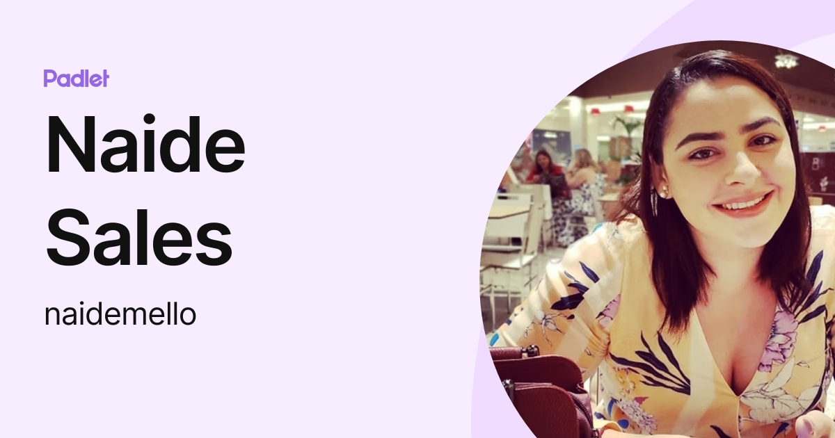 Naide Sales (naidemello) profile | Padlet