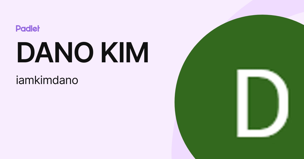 DANO KIM (iamkimdano) profile | Padlet