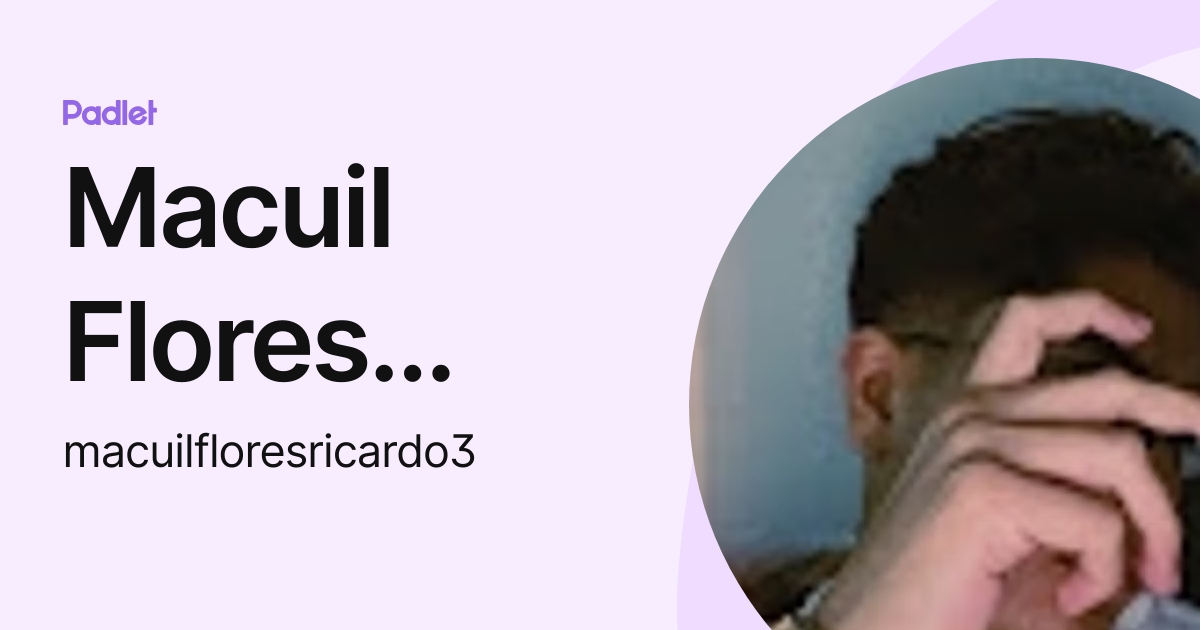 Macuil Flores Ricardo (macuilfloresricardo3) profile | Padlet