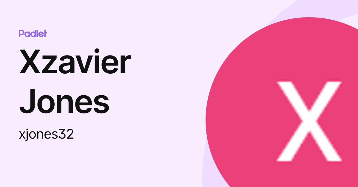 Xzavier Jones (xjones32) profile | Padlet