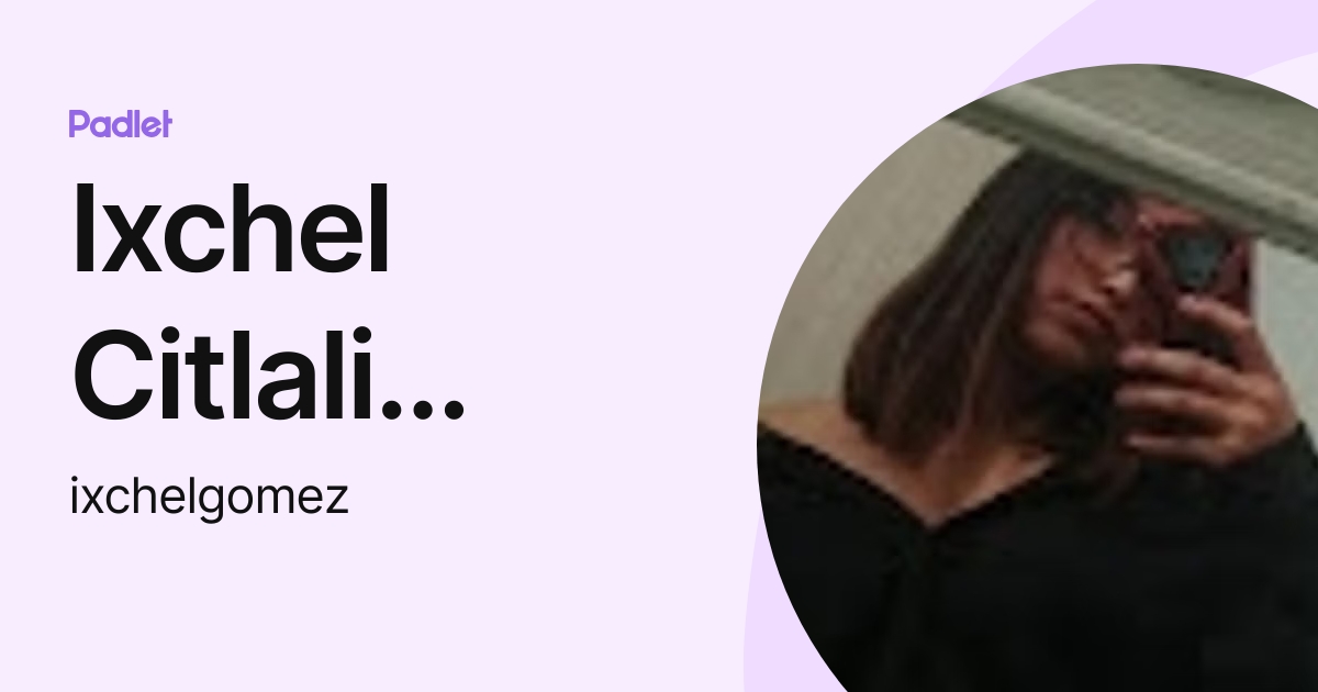 Ixchel Citlali Gómez Rodríguez (ixchelgomez) profile | Padlet
