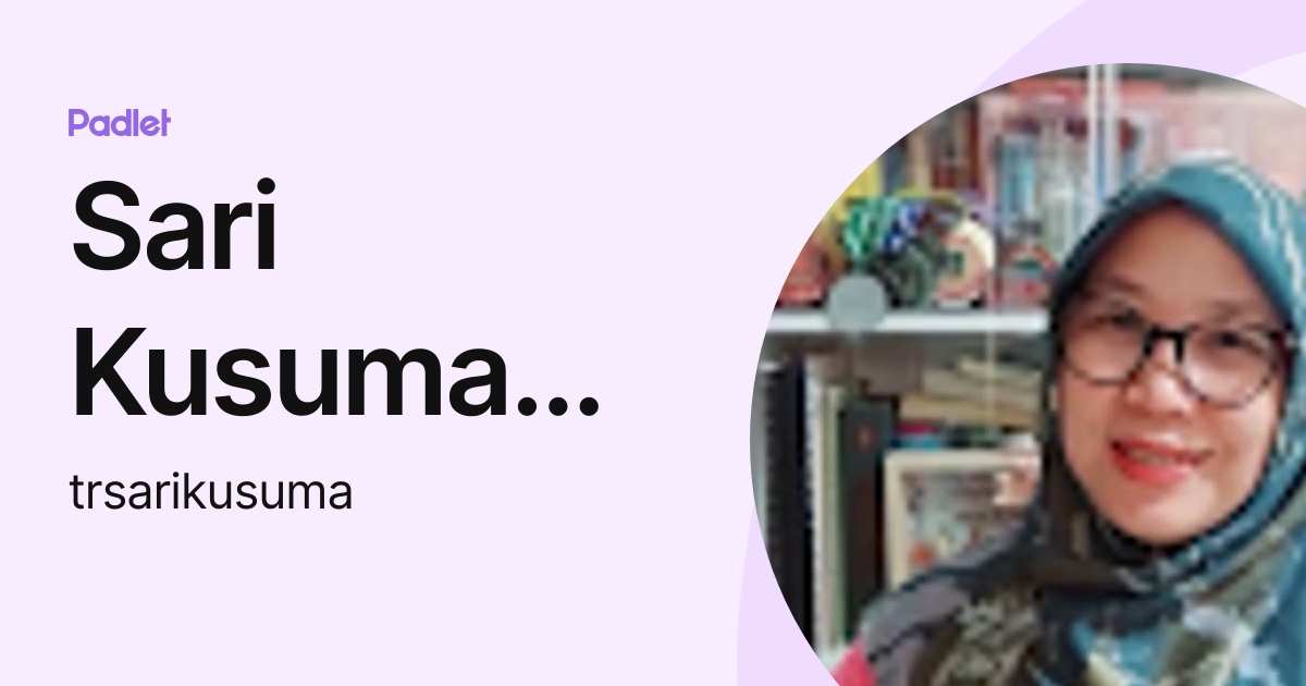 Sari Kusuma Dewi (trsarikusuma) profile | Padlet