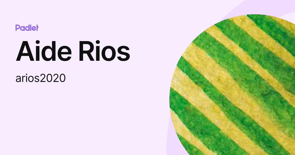 Aide Rios (arios2020) profile | Padlet