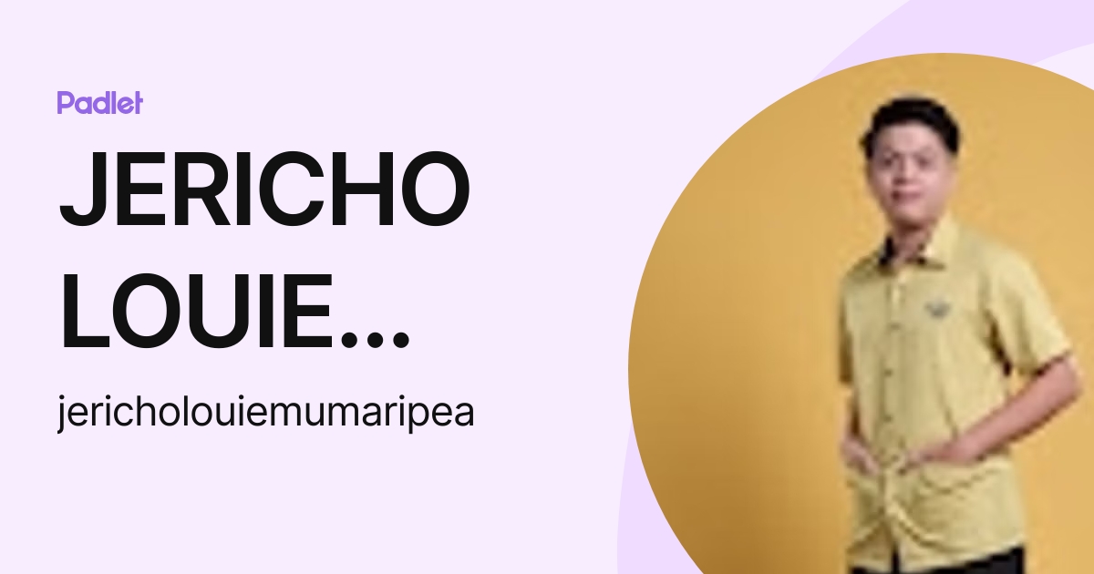 JERICHO LOUIE MUMAR (jericholouiemumaripea) profile | Padlet