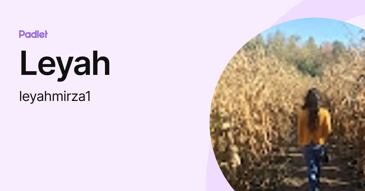 Leyah (leyahmirza1) profile | Padlet