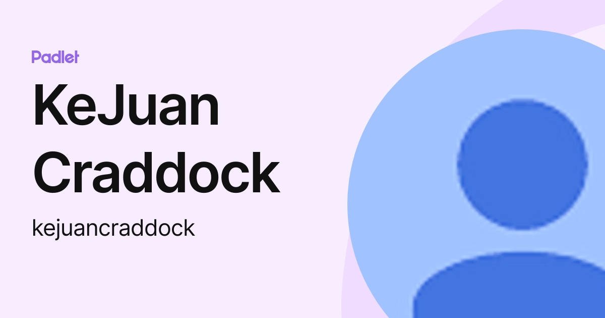 KeJuan Craddock (kejuancraddock) profile | Padlet