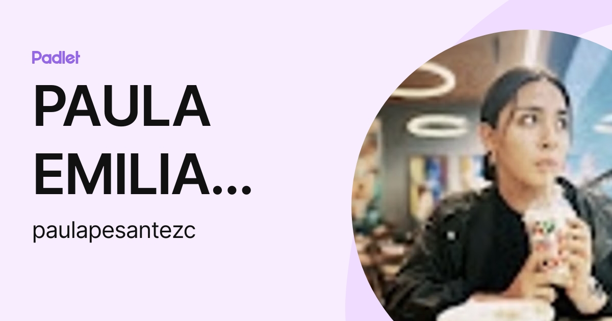 PAULA EMILIA PESANTEZ CALLE (paulapesantezc) profile | Padlet