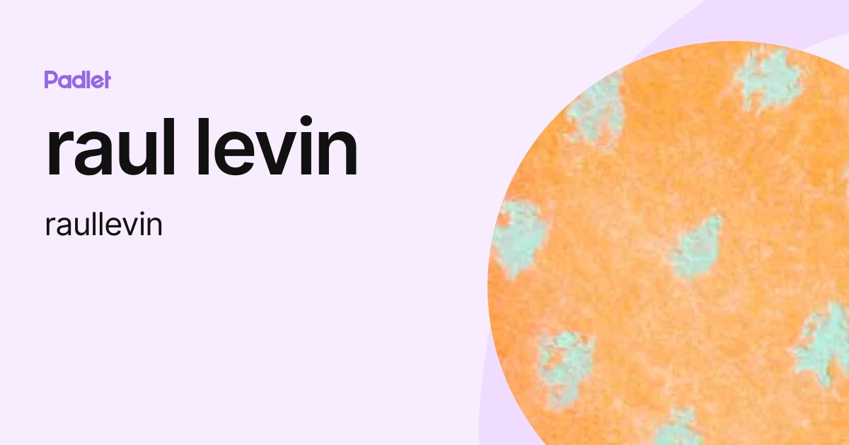 raul levin (raullevin) profile | Padlet