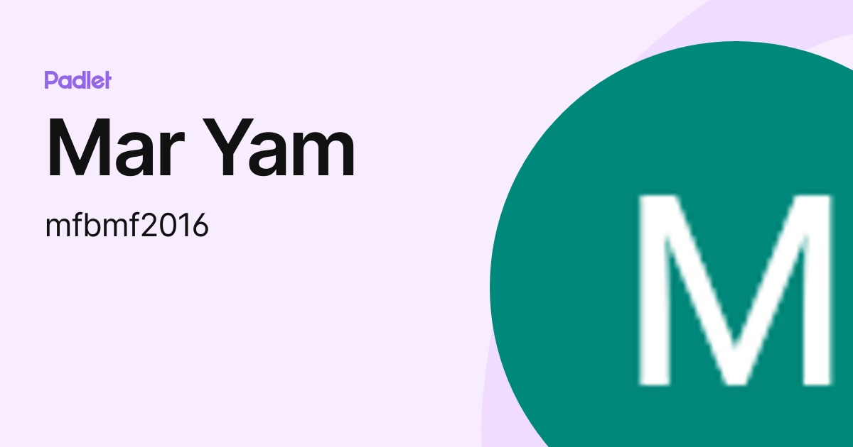 Mar Yam (mfbmf2016) profile | Padlet