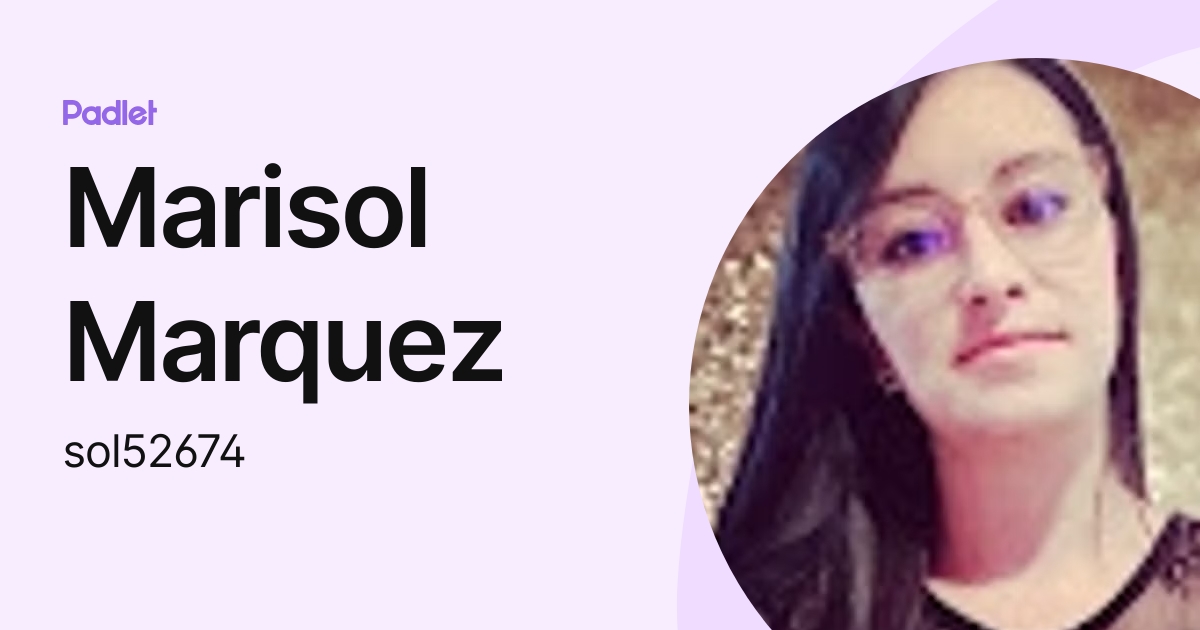 Marisol Marquez (sol52674) profile | Padlet