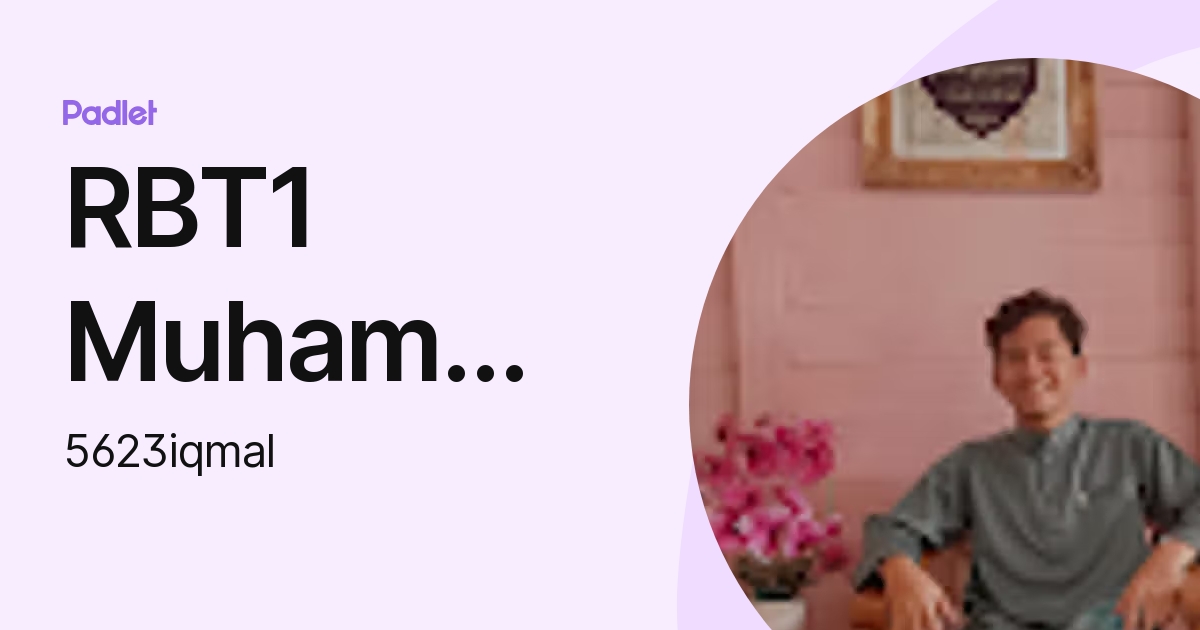 RBT1 Muhammad Iqmal Bin Shamsu Yusmari (5623iqmal) profile | Padlet