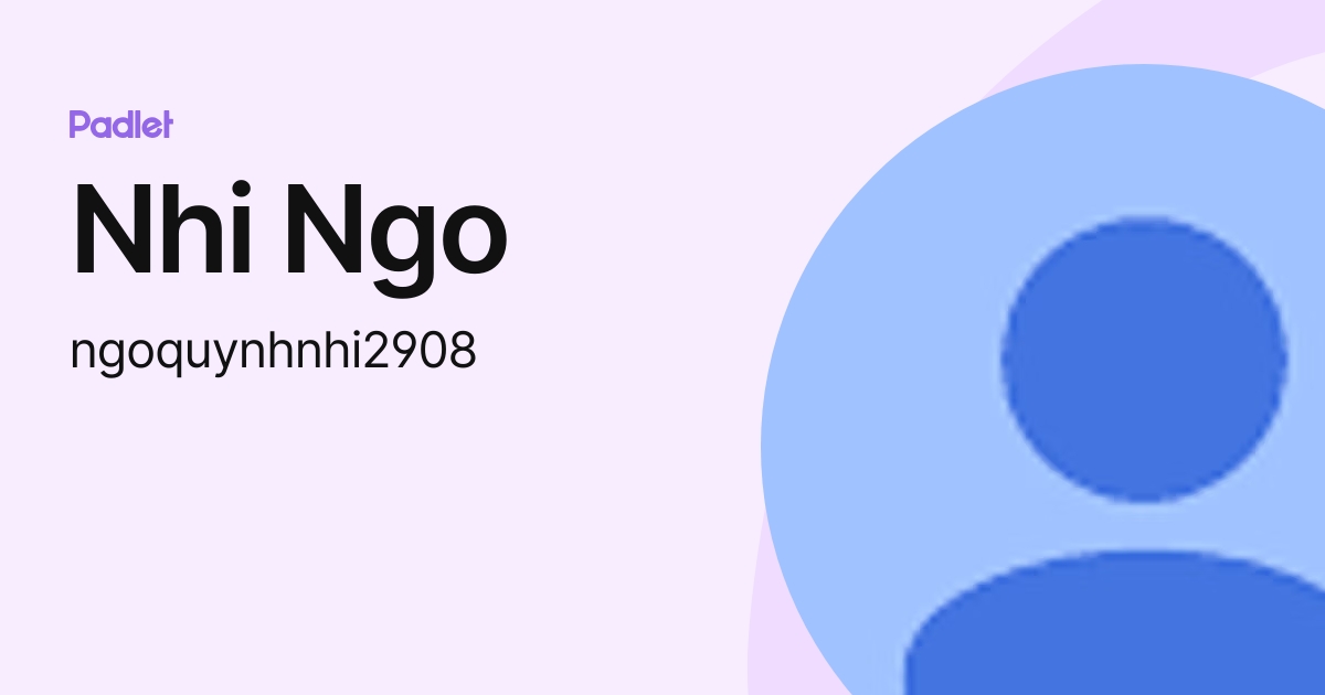 Nhi Ngo (ngoquynhnhi2908) profile | Padlet