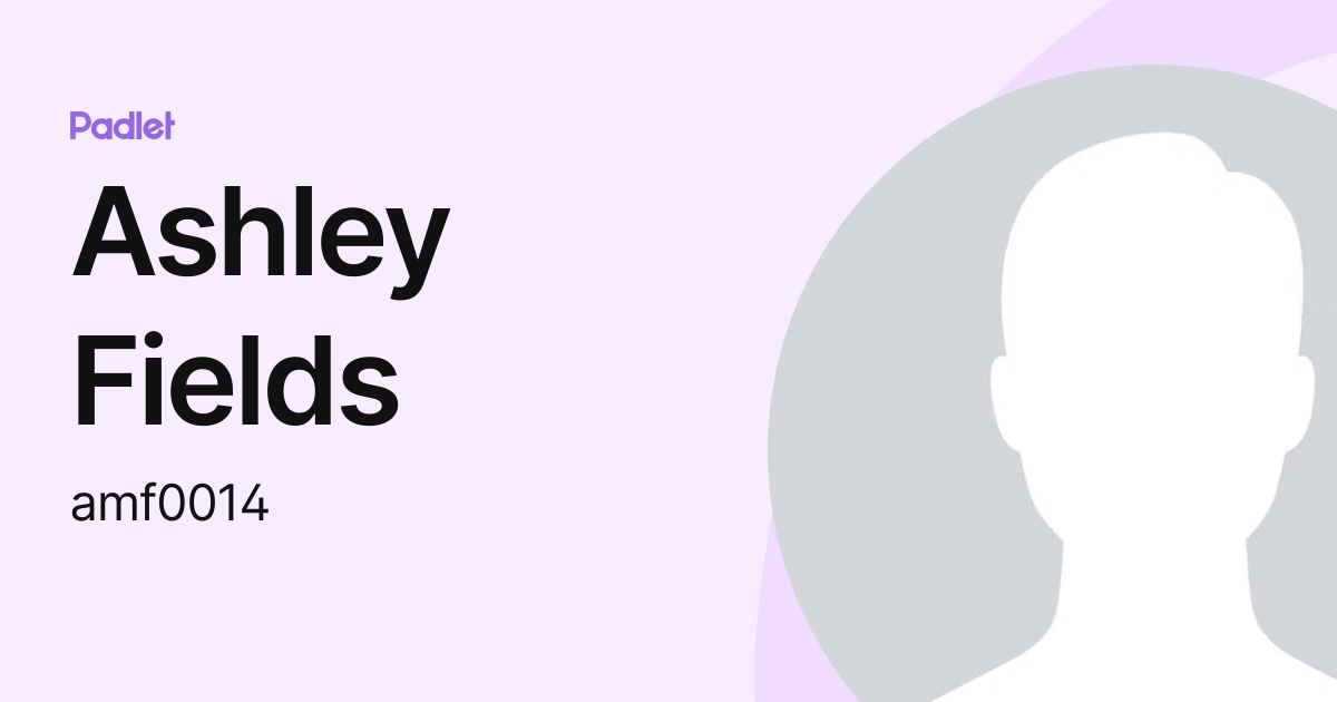 Ashley Fields (amf0014) profile | Padlet