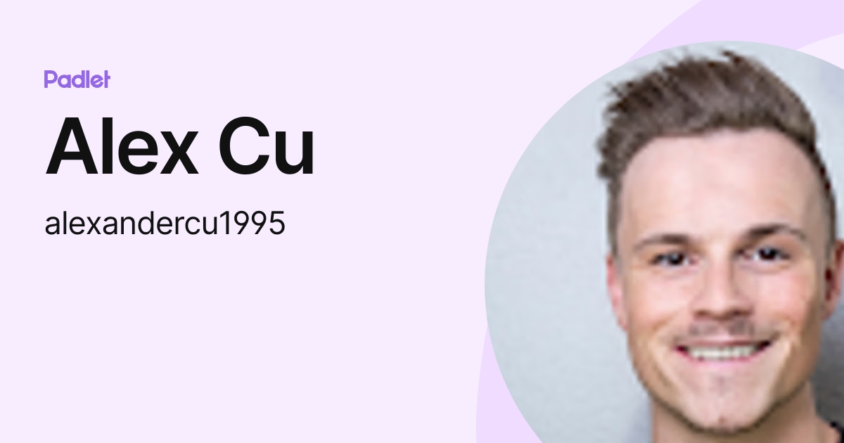 Alex Cu (alexandercu1995) profile | Padlet