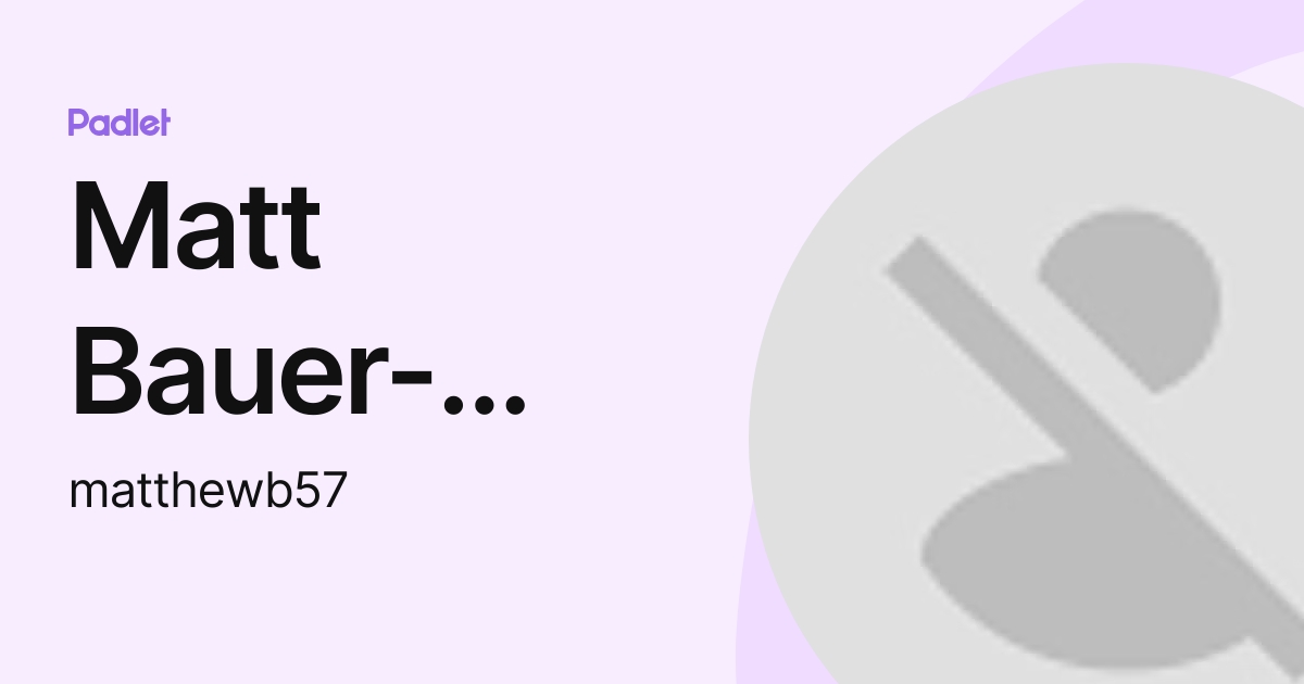 Matt Bauer-Yuen (matthewb57) profile | Padlet