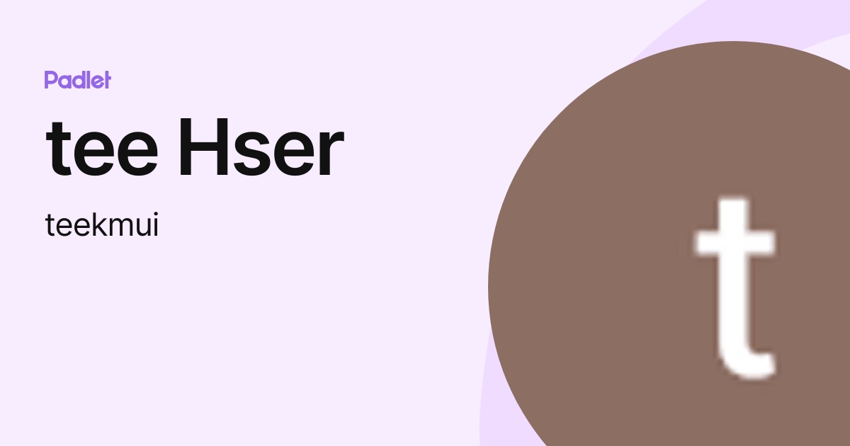 tee Hser (teekmui) profile | Padlet