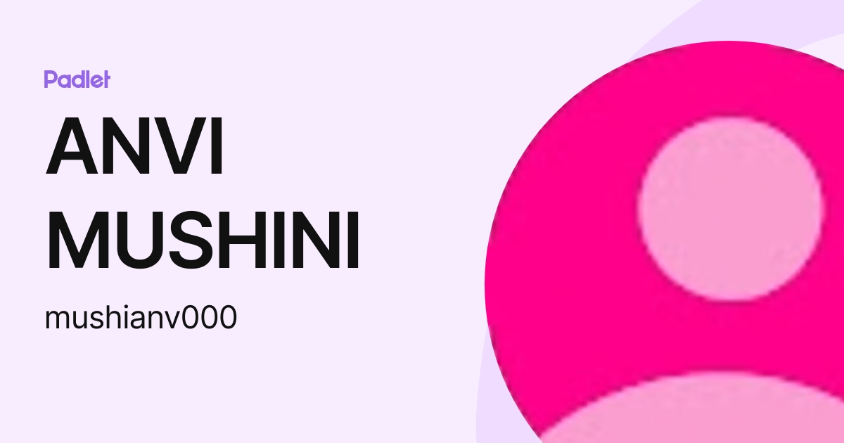 ANVI MUSHINI (mushianv000) profile | Padlet