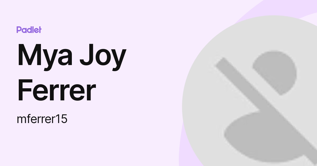 Mya Joy Ferrer (mferrer15) profile | Padlet