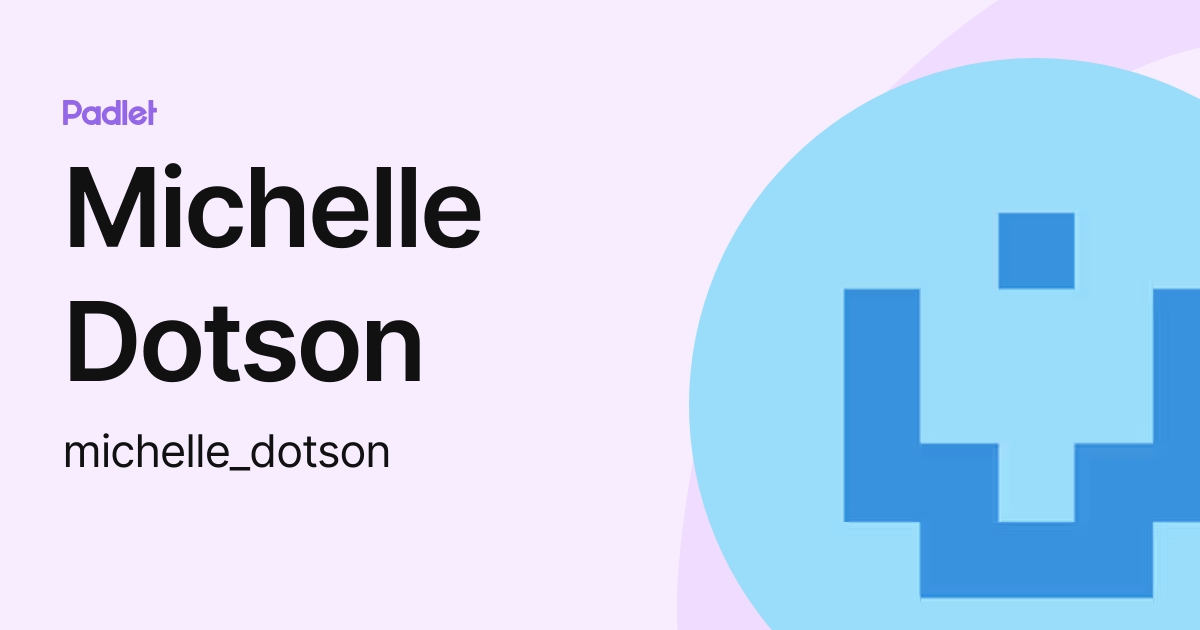 Michelle Dotson (michelle_dotson) profile | Padlet