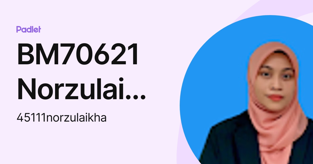 BM70621 Norzulaikha Izzati Binti Ahmad Zulkarnain (45111norzulaikha) profile | Padlet